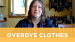 How to overdye a piece of clothing: tips for success – gage hill crafts